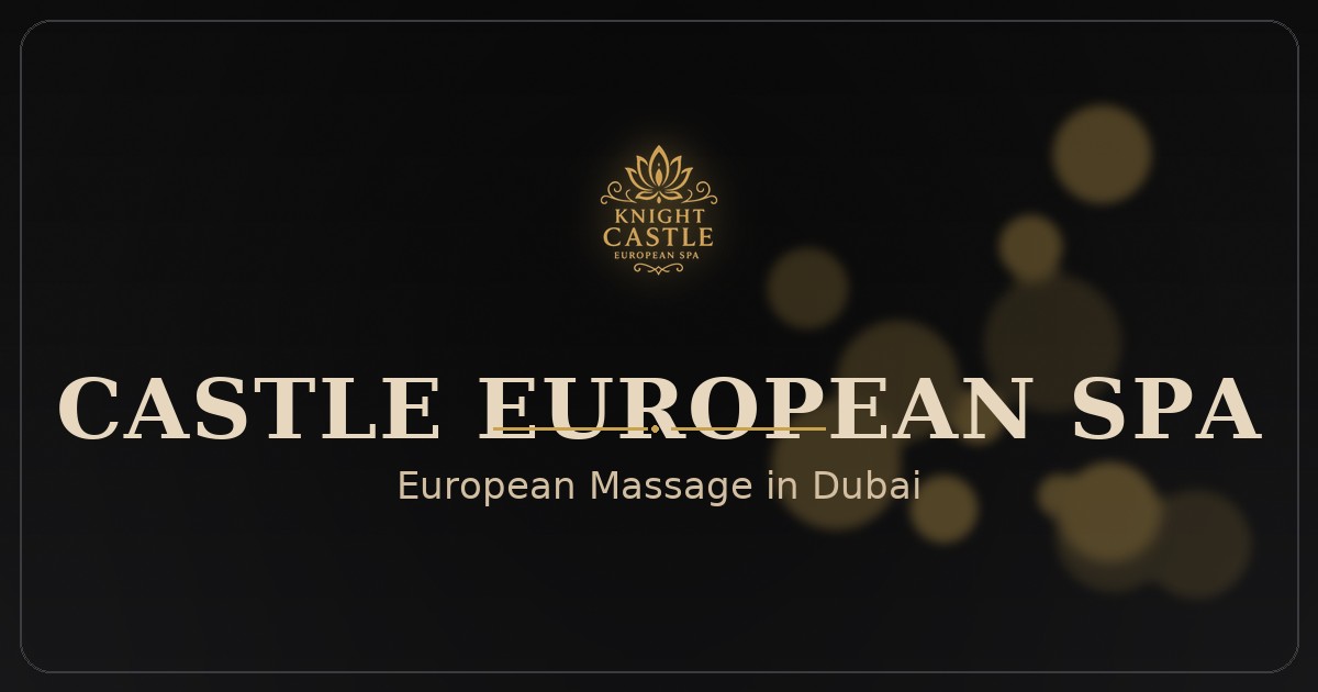 European Massage in Dubai | Knight Castle Spa